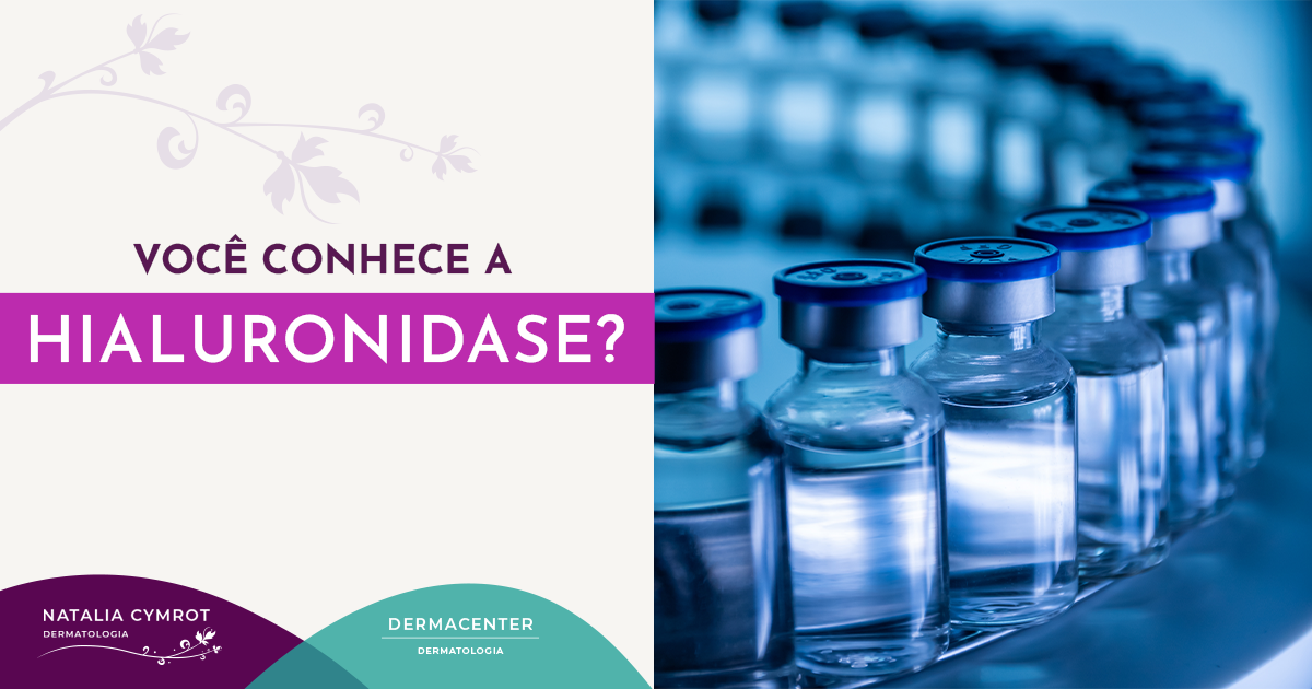 Você conhece a Hialuronidase? - Clínica Natalia Cymrot & Clínica ...